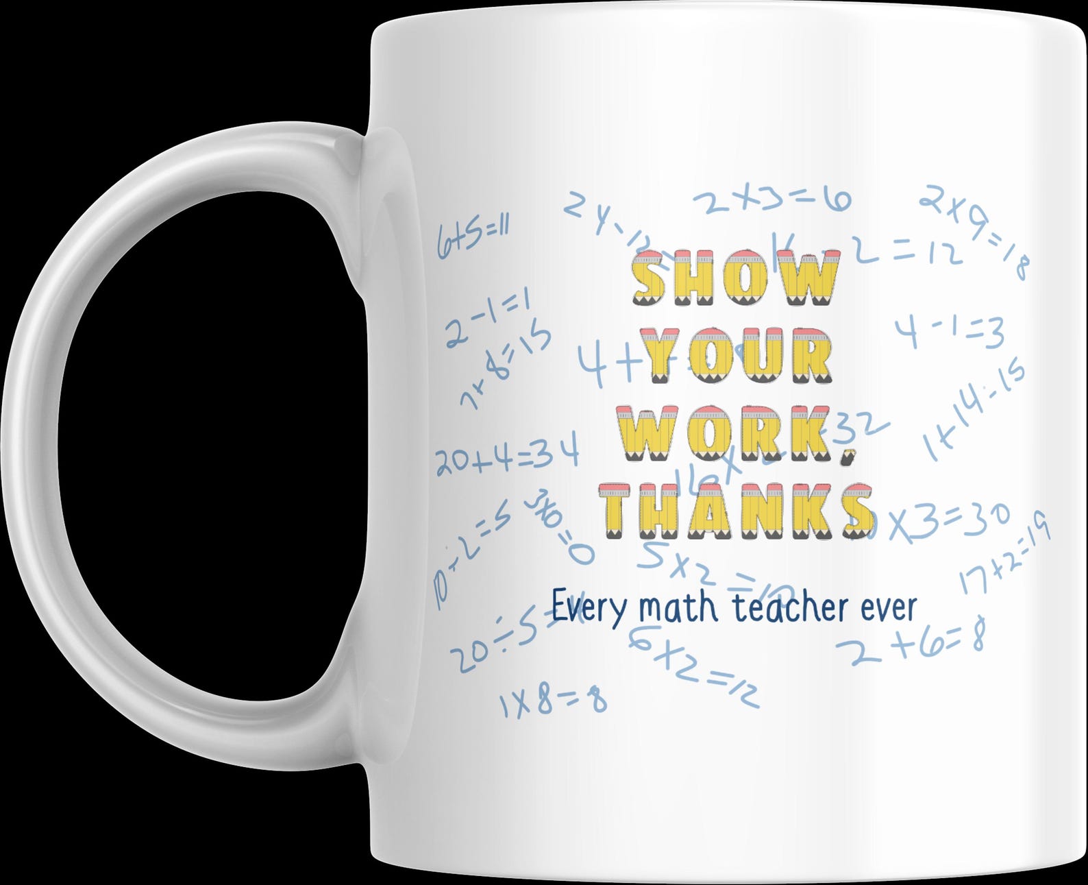 Show Your Work, Every Math Teacher Ever; Math; Funny Sayings, PNG ...