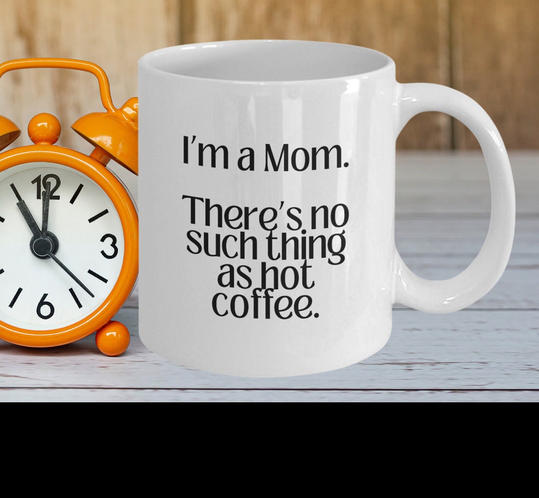 Mom and Hot Coffee Not Gonna Happen - Etsy