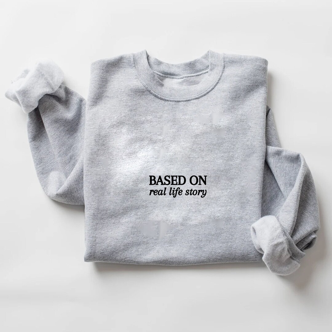 Based on Real Life Story Sweatshirt, Funny Text Sweater, Funny Saying ...