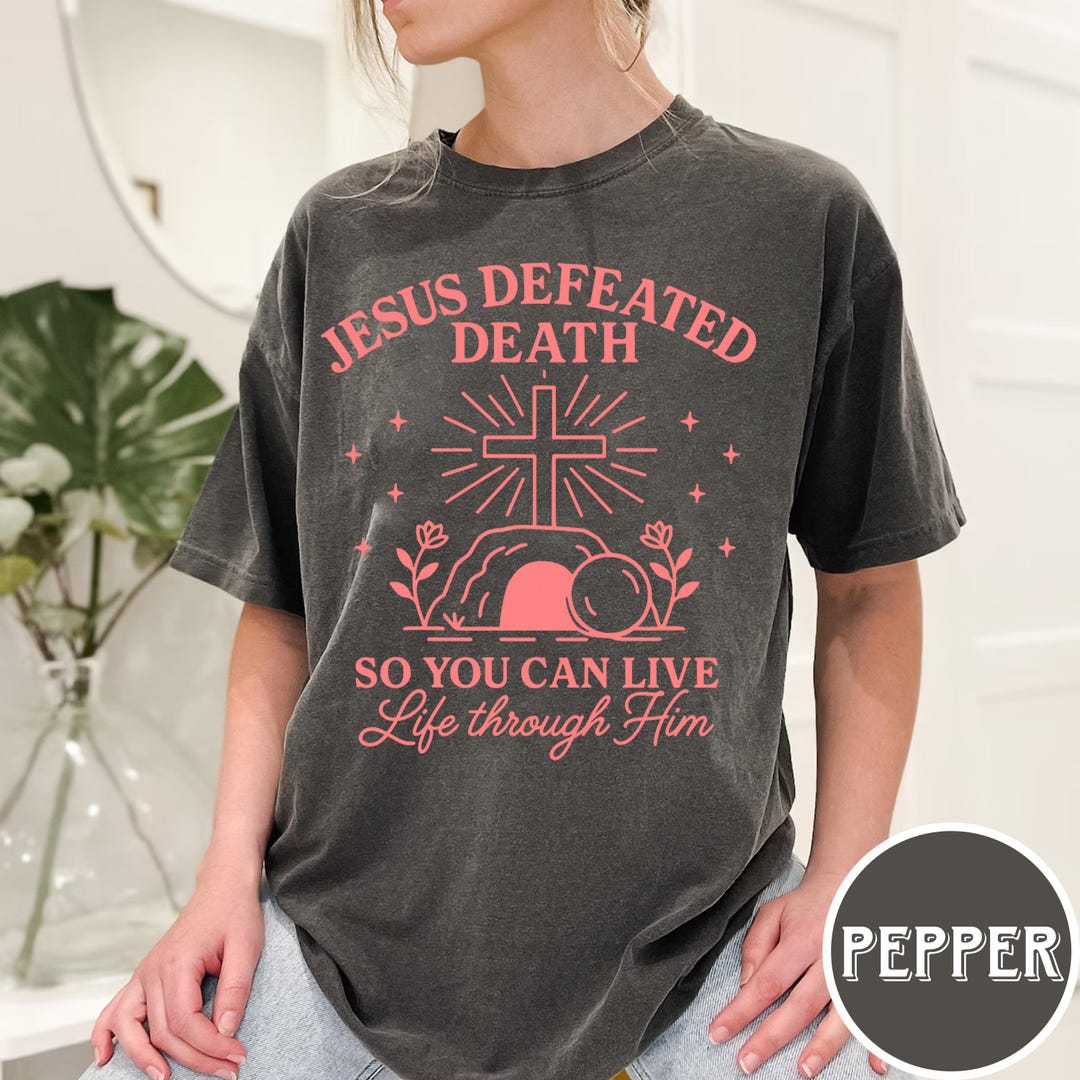Jesus Defeated Death so You Can Live Christian Shirt Bible Verse Shirt ...