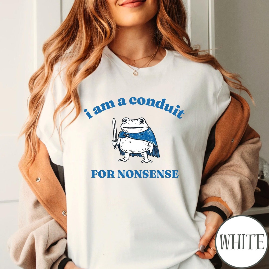 I Am a Conduit for Nonsense T-shirt. Comfort Colors Funny Weirdcore ...