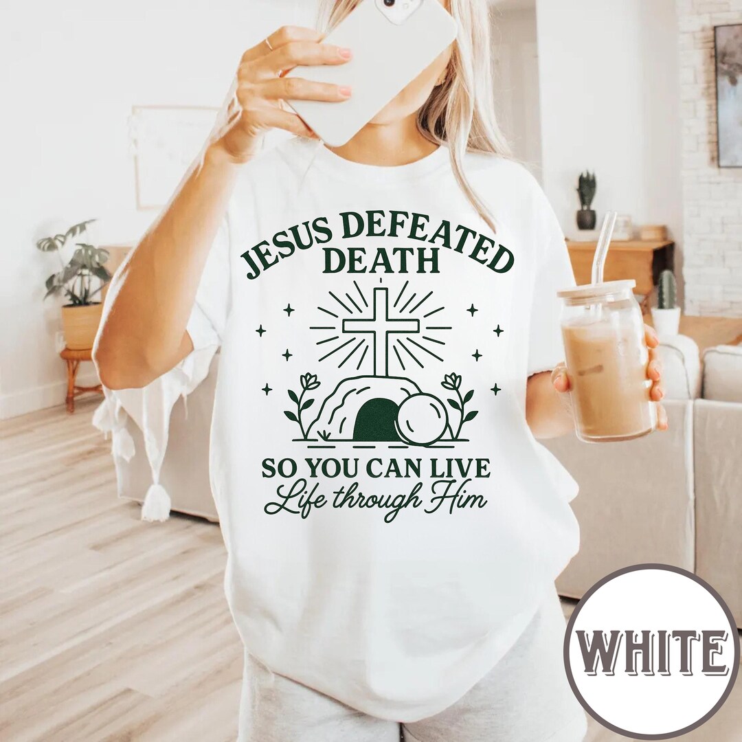 Jesus Defeated Death so You Can Live Christian Shirt Bible Verse Shirt ...