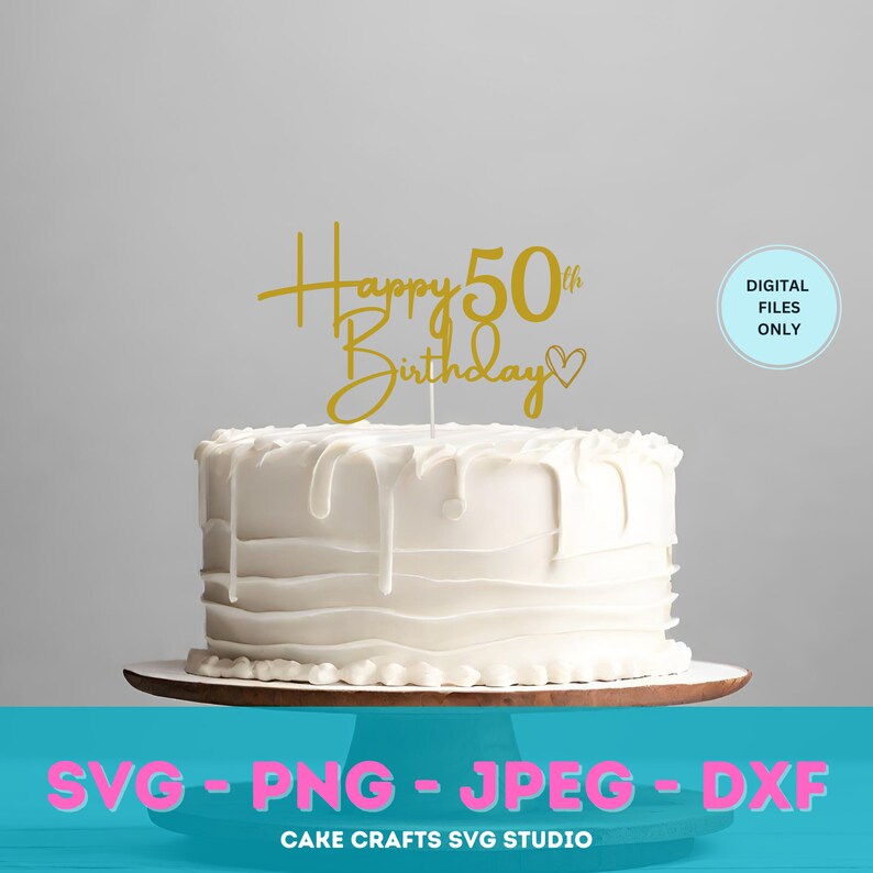 Happy 50th Birthday Svg 50th Birthday Cake Topper Diy Design