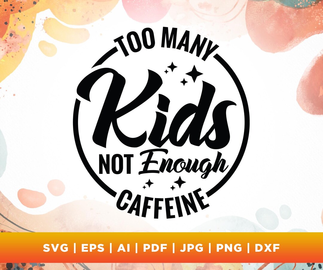 Too Many Kids Not Enough Caffeine Svg, Too Many Kids Svg, Cricut ...