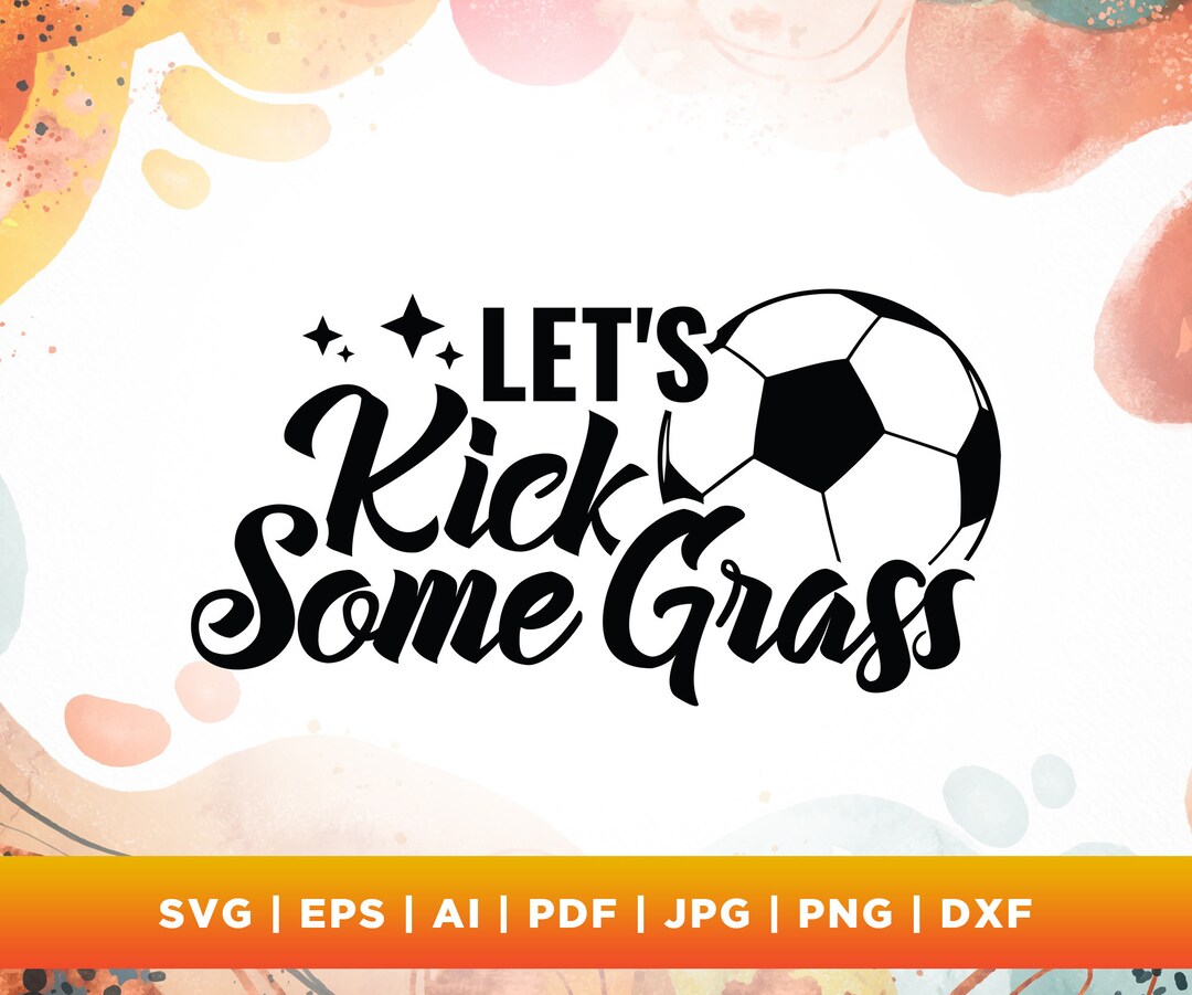 Let's Kick Some Grass Svg, Funny Soccer, Png, Svg, Soccer Mom Svg ...