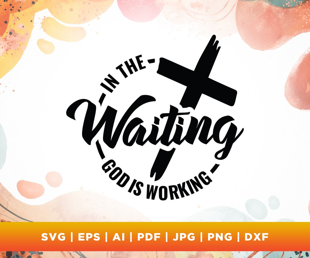 In the Waiting SVG, God is Working Svg, Christian Svg, Self Care Svg ...