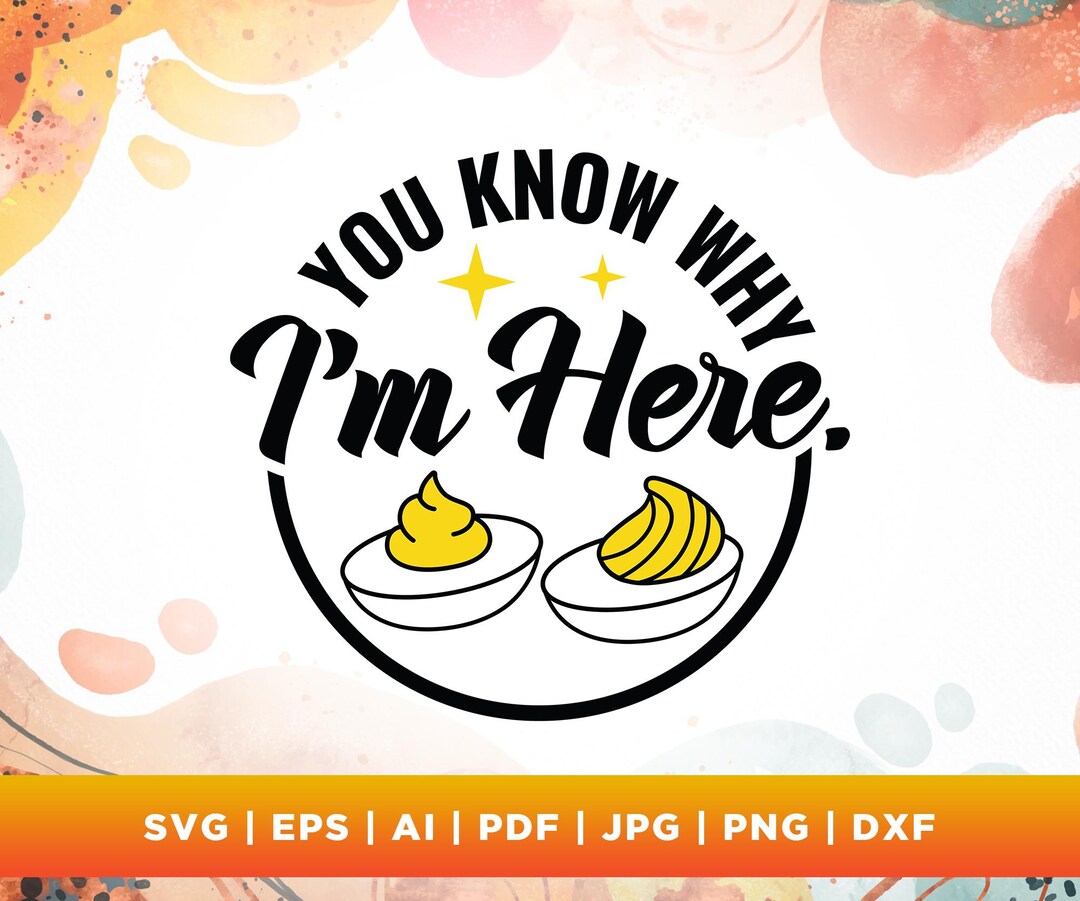 You Know Why I'm Here Svg, Deviled Egg Svg, Deviled Png, Sublimation ...