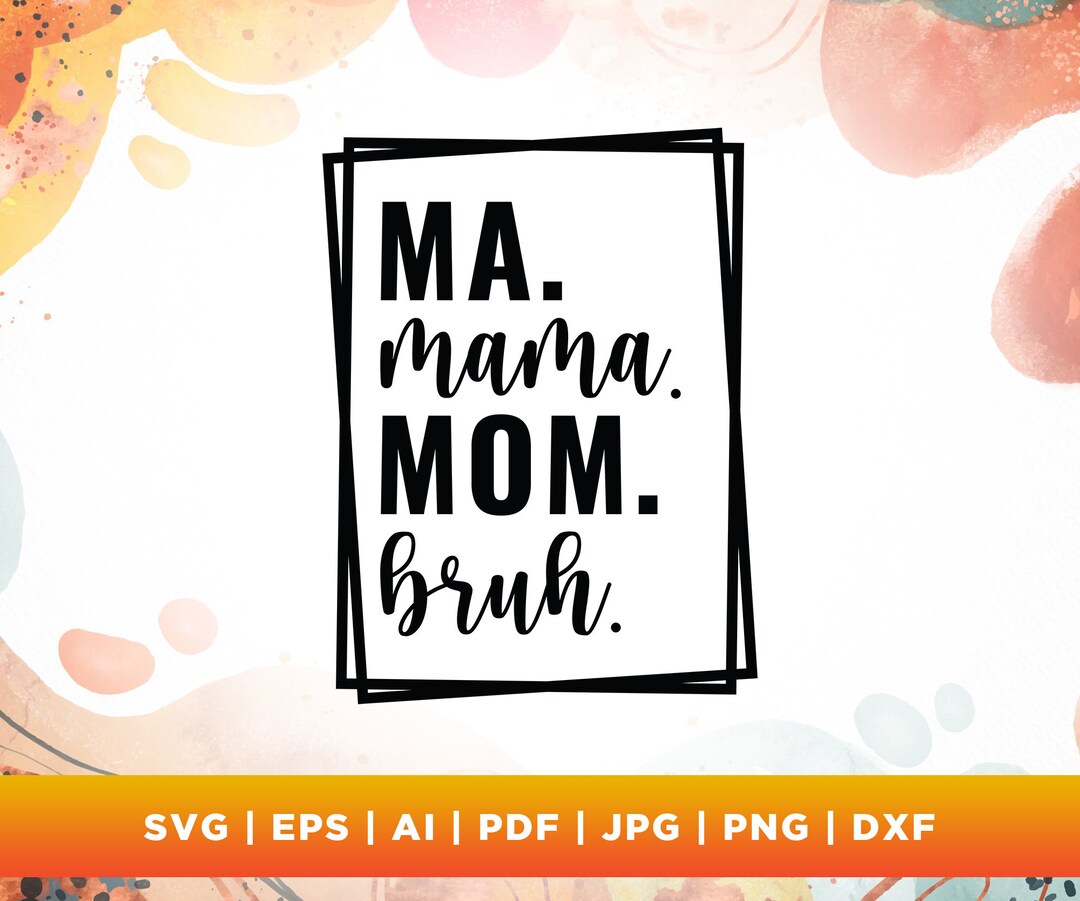 Ma Mama Mom Bruh SVG, Mom PNG, Mommy Design, MAMA Cut File, Mama Design, Mom Png, Mom Svg, Gift ...