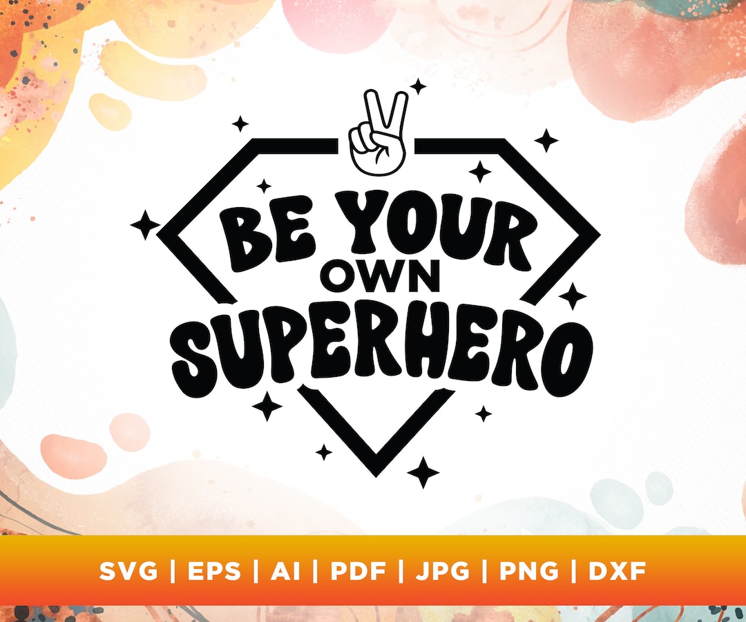 Be Your Own Superhero SVG, Png, Svg, Superhero Movie Svg, Superhero SVG ...