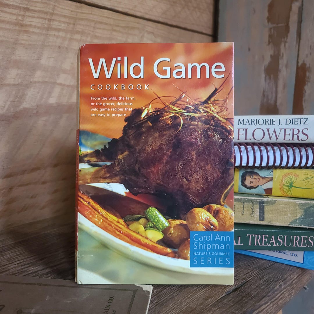 Wild Game Cook Book by Carol Ann Shipman- Fish, Venison, Buffalo, Elk ...