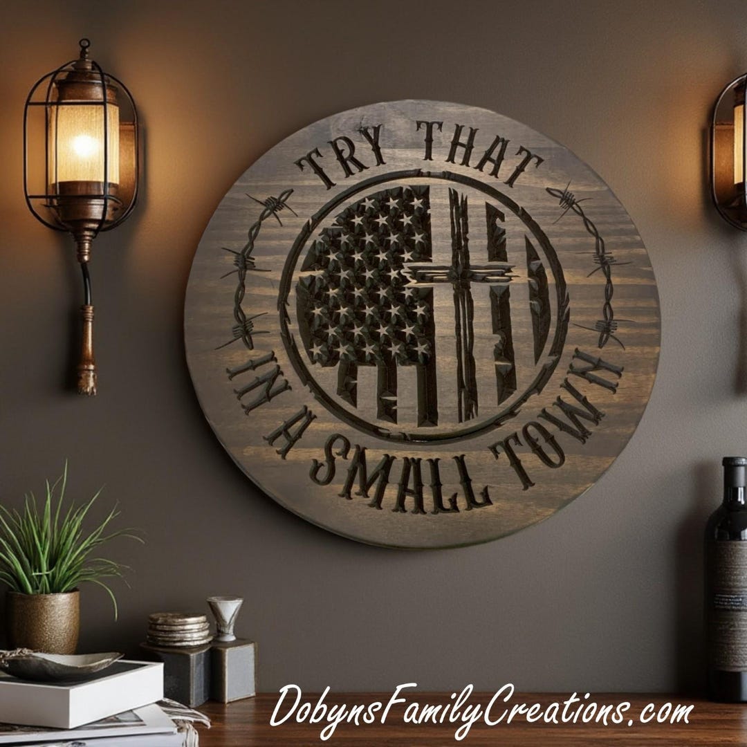 Try That in A Small Town Wood Sign - Wall Art - Home Wall Decor - Man ...