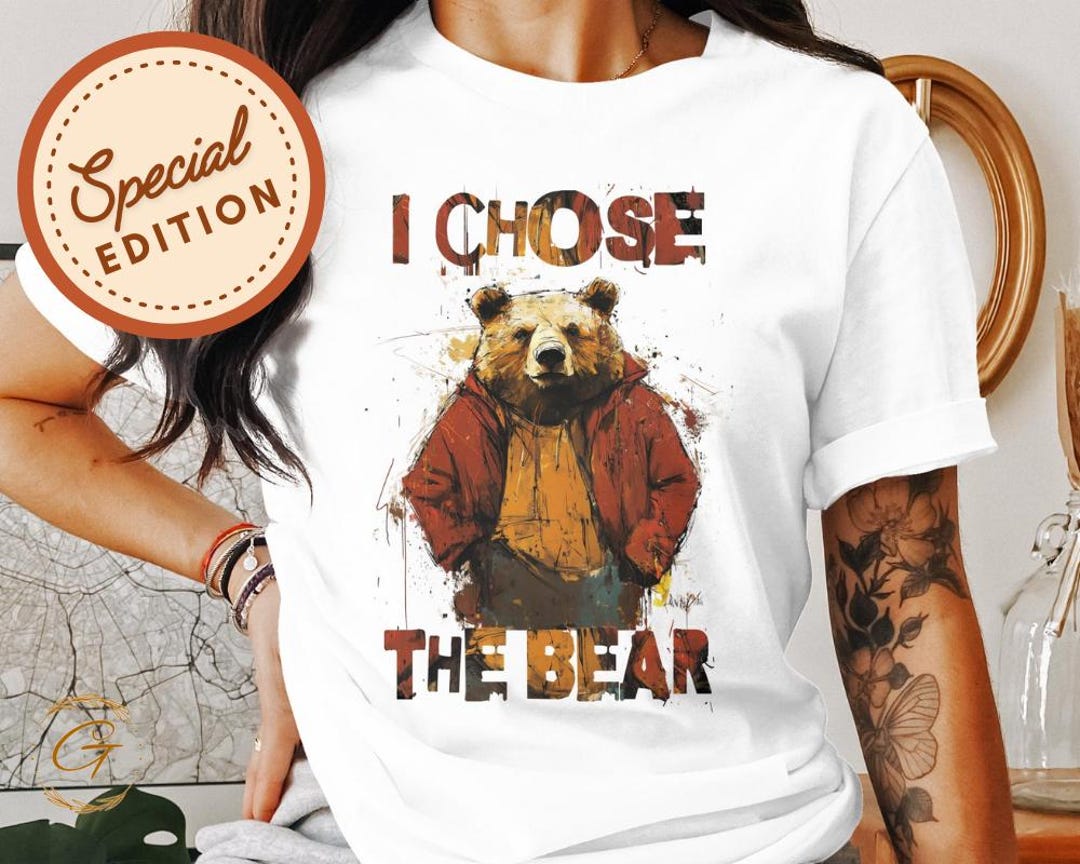 I Chose the Bear Design T-shirt Bear Graphic Tee Fun Animal Shirt ...
