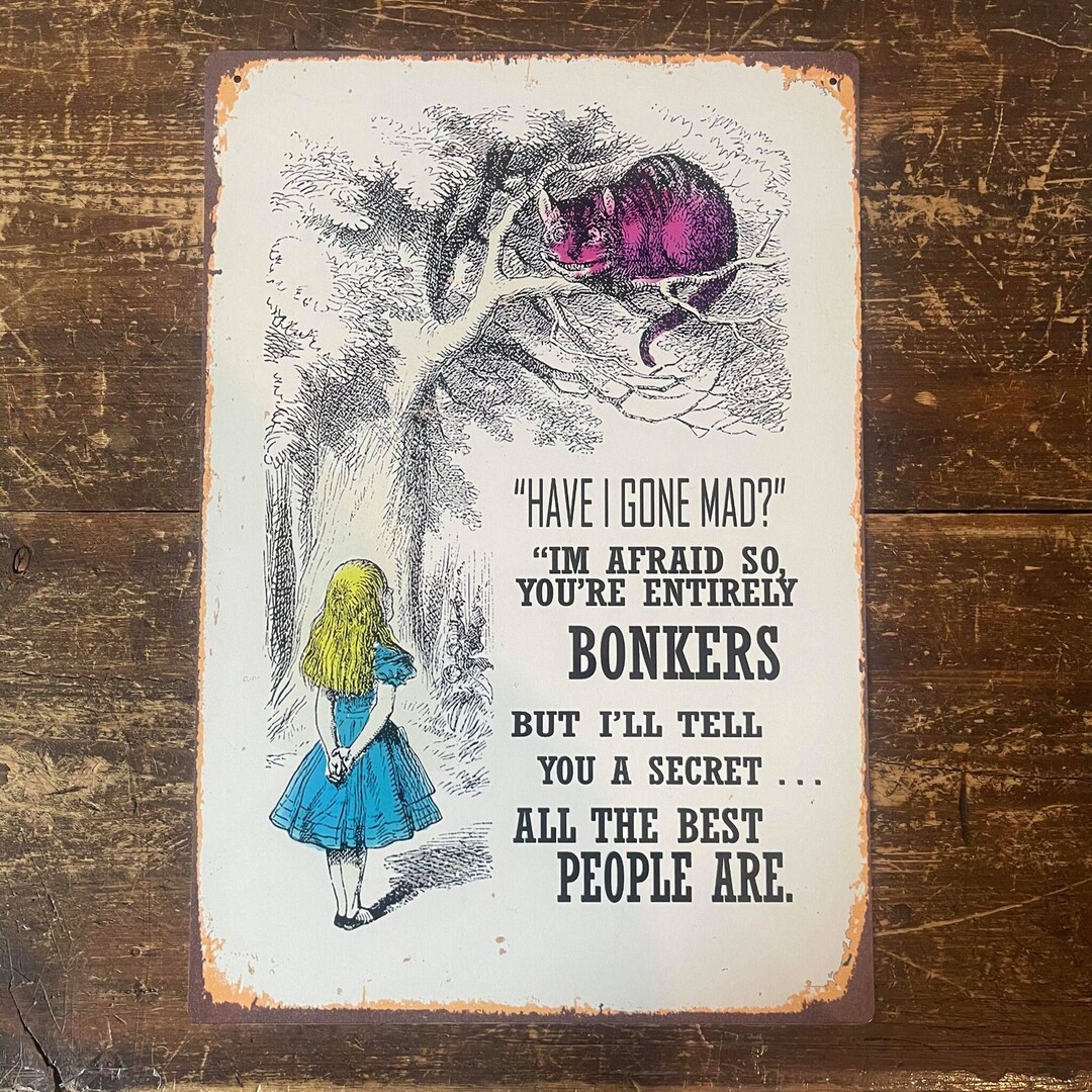 Alice in Wonderland Have I Gone Mad Entirely Bonkers Metal Wall Sign ...
