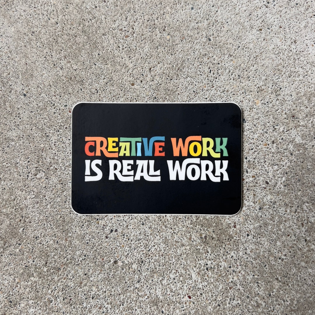 Creative Work is Real Work Sticker - Etsy