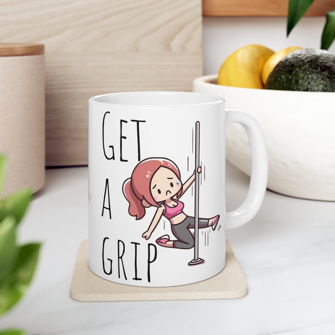 Get a Grip Mug, Pole Dance Gift, Pole Dance Mug, Dance Mug, Gift Mug ...