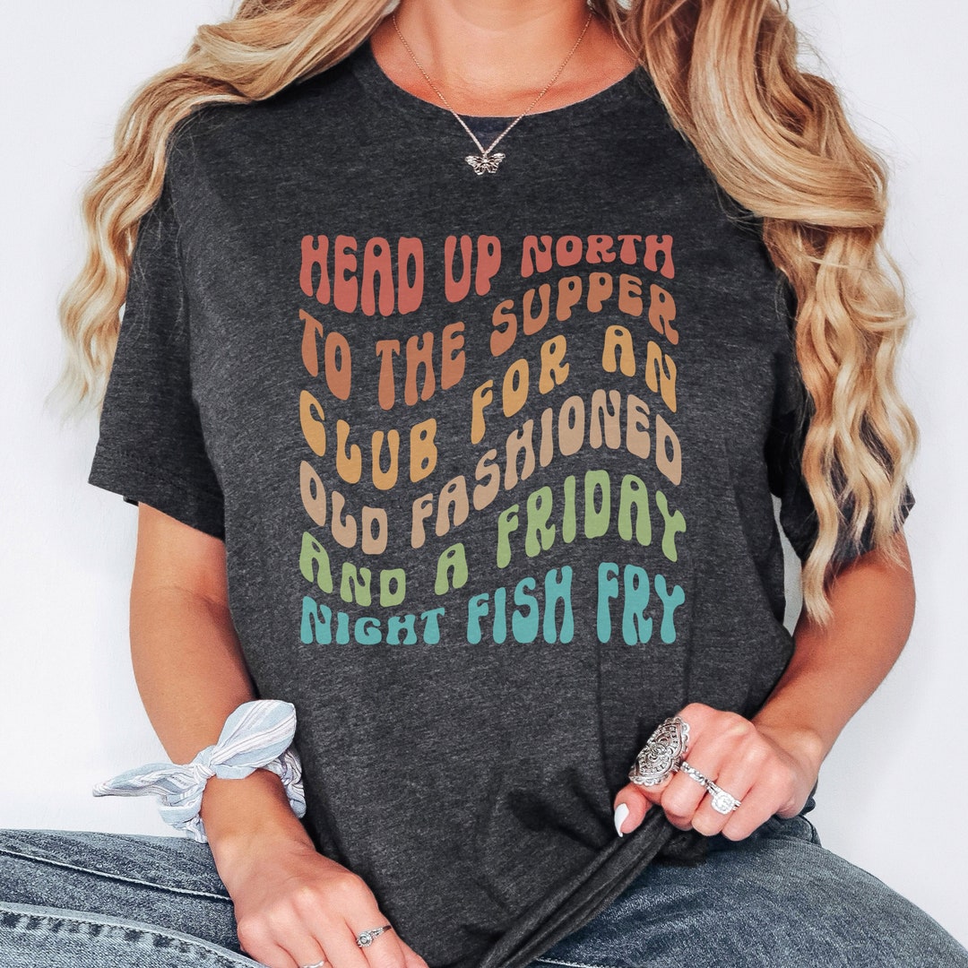 Head up North T-shirt, Midwest T Shirt, Wisconsin Supper Clubs, Call Me ...