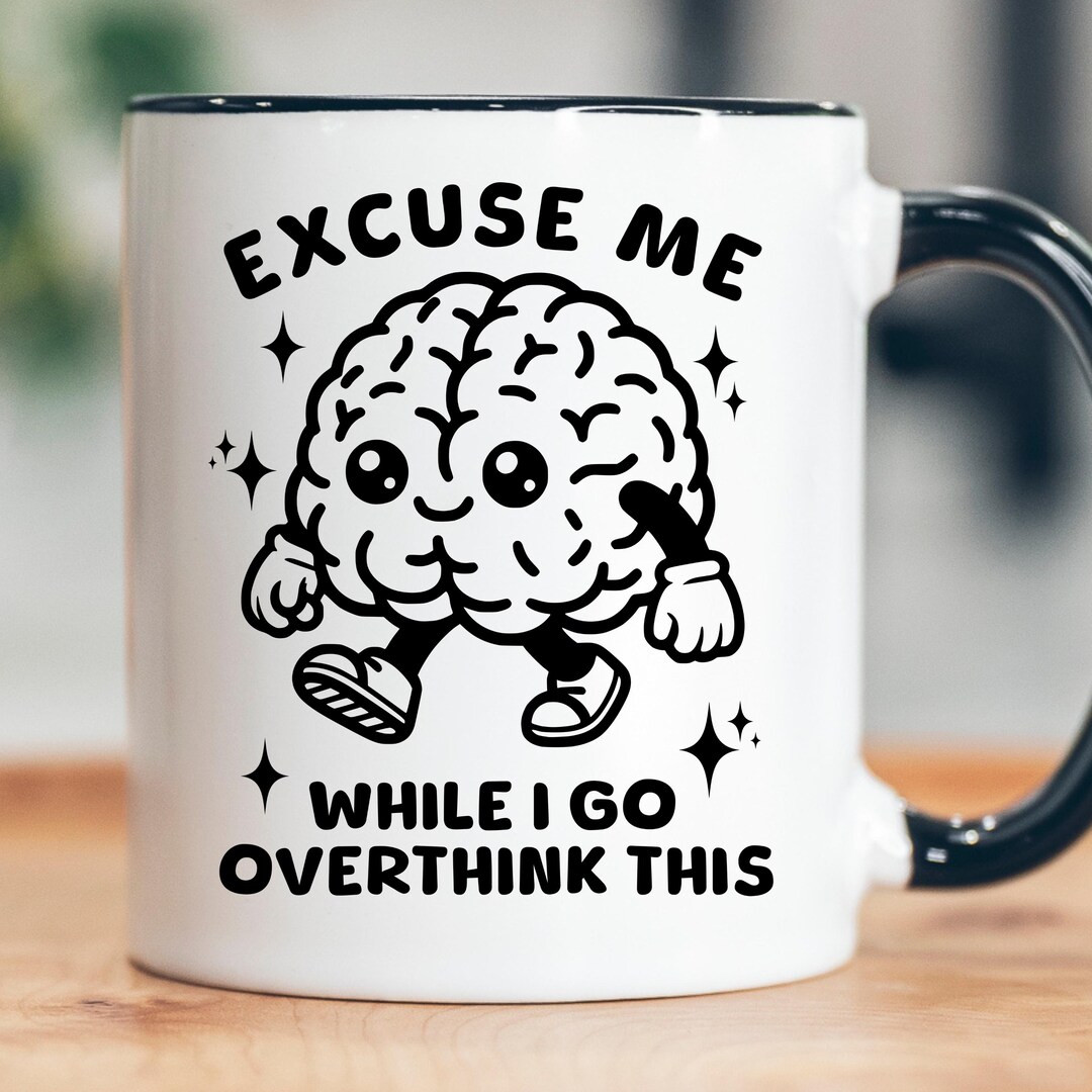 Funny Anxiety Mug | Overthinking Mental Health Meme - Etsy