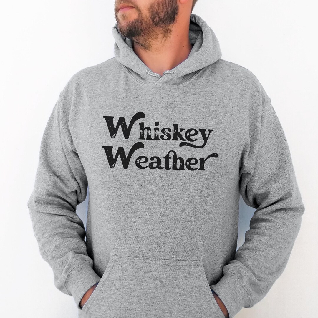 Whiskey Weather Hooded Sweatshirt, Whiskey Lover Gift, Gift for Whiskey ...