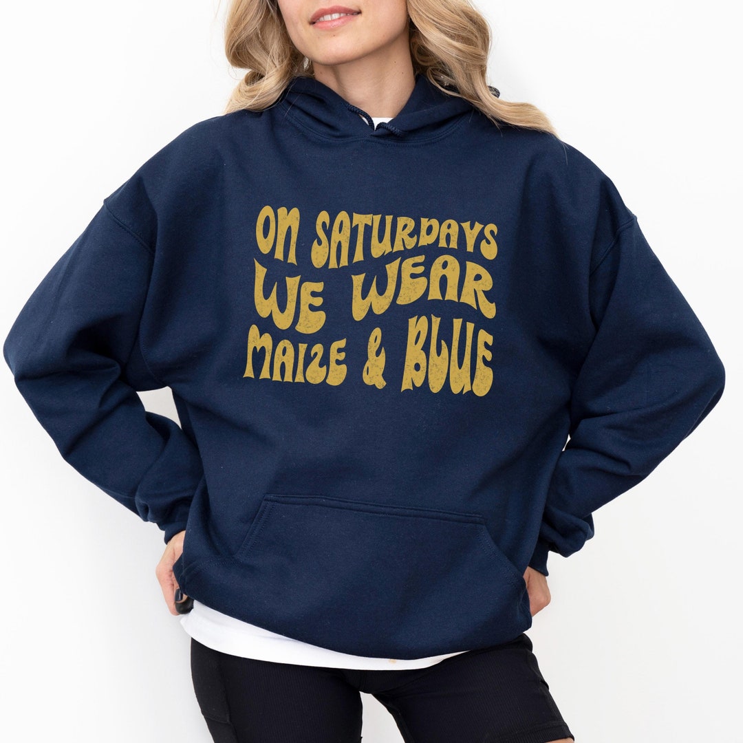 On Saturdays We Wear Maize and Blue, Michigan Football Hooded ...