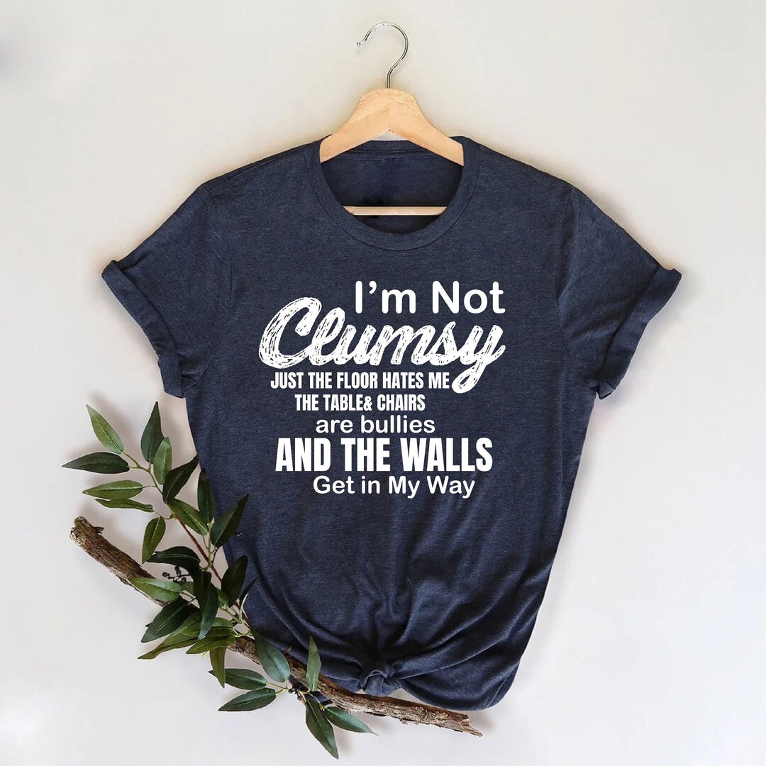 I'm Not Clumsy Funny Sayings Shirt, Sarcastic Gifts Men Women Kids T ...