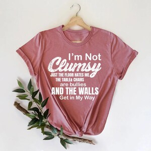 I'm Not Clumsy Funny Sayings Shirt, Sarcastic Gifts Men Women Kids T ...