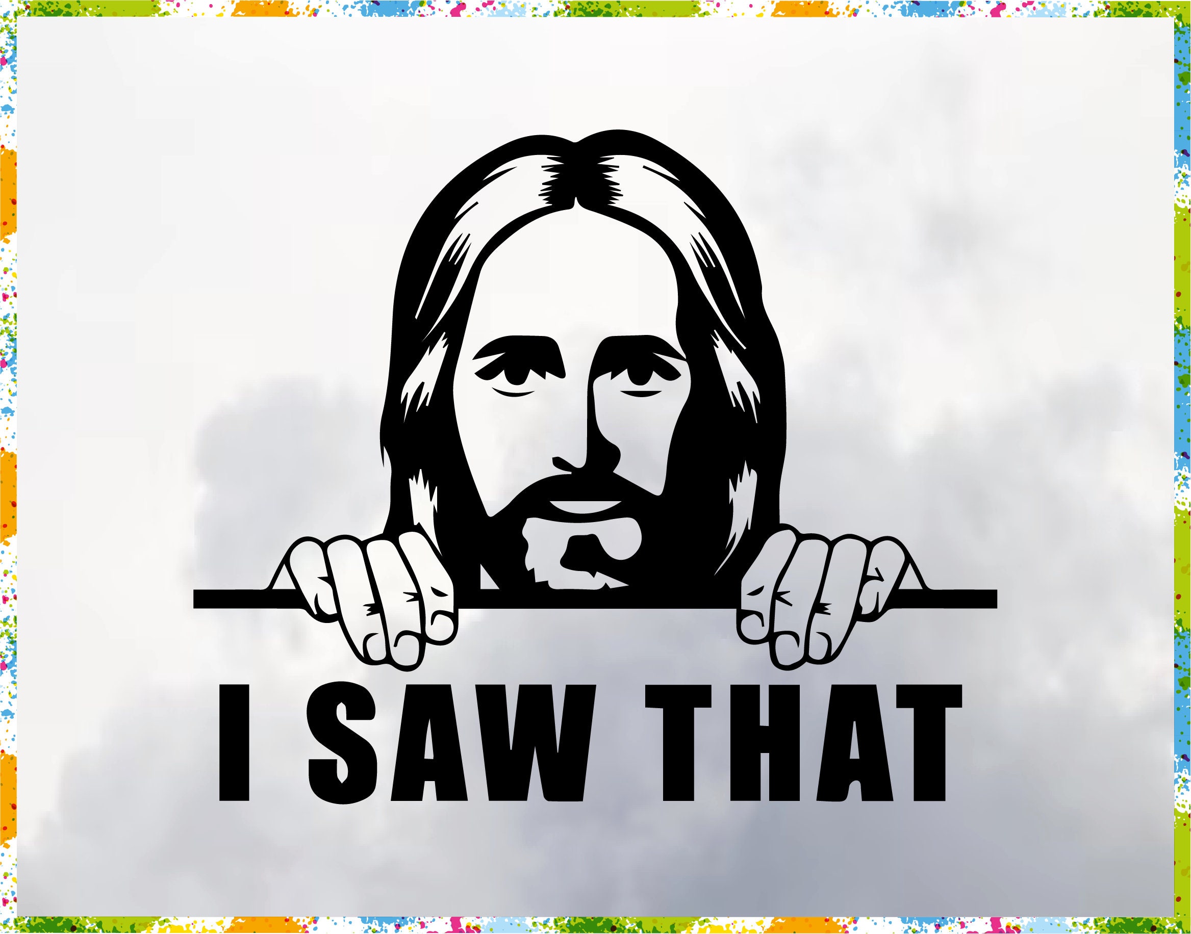 I Saw That Jesus SVG: Funny Christian Clipart (digital Files) - Etsy