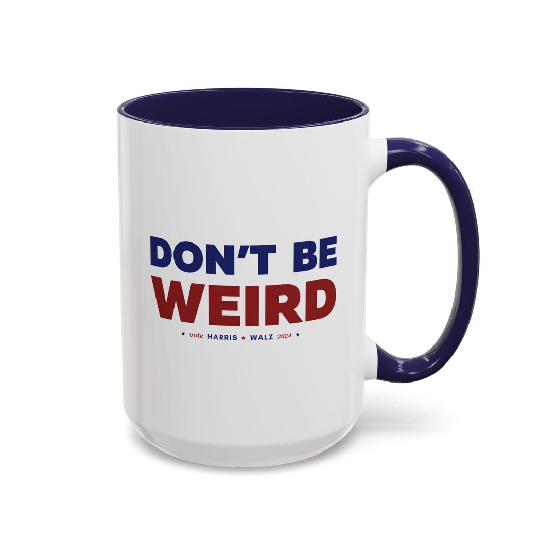Kamala Harris Tim Walz Don't Be Weird Mug Funny Coffee Mug 11, 15oz - Etsy