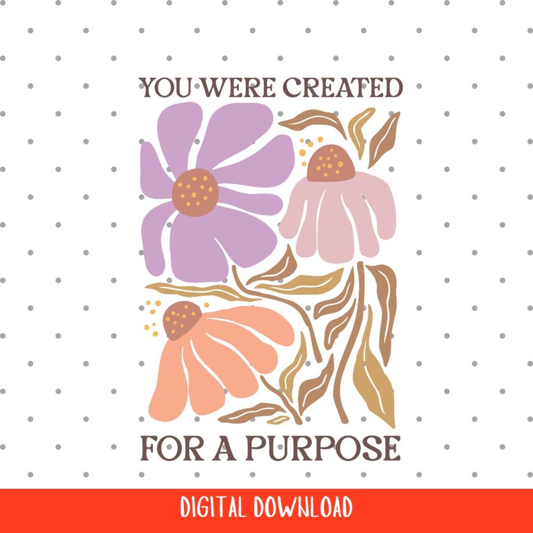 You Were Created for a Purpose Png Motivational Design Purpose-driven ...