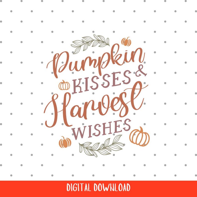 Pumpkin Kisses Harvest Wishes Svg Fall Svg Design Autumn Svg Pumpkin Svg Fall Cricut Design Cozy ...