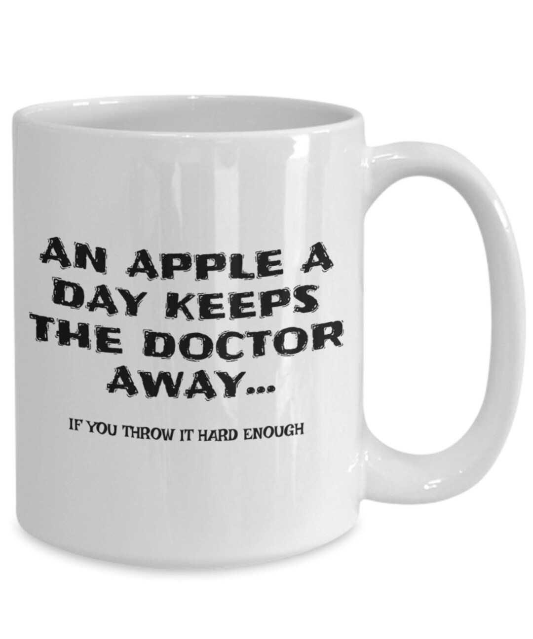 An Apple a Day Keeps the Doctor Away... If You Throw It Hard Enough Mug ...