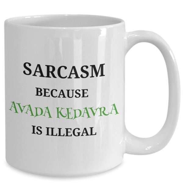 Sarcasm Because Avada Kedavra is Illegal - Etsy