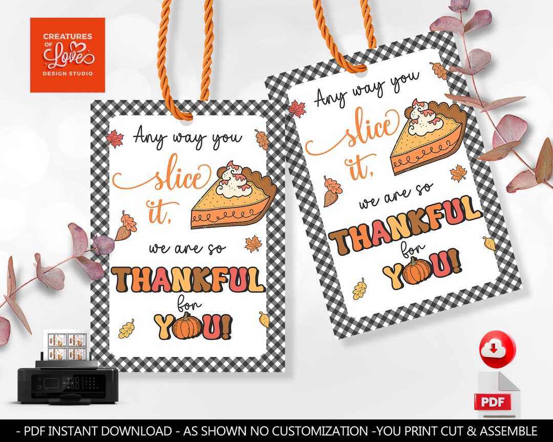 Thanksgiving Gift Tag Fall Pie Anyway You Slice It We Are so Thankful ...