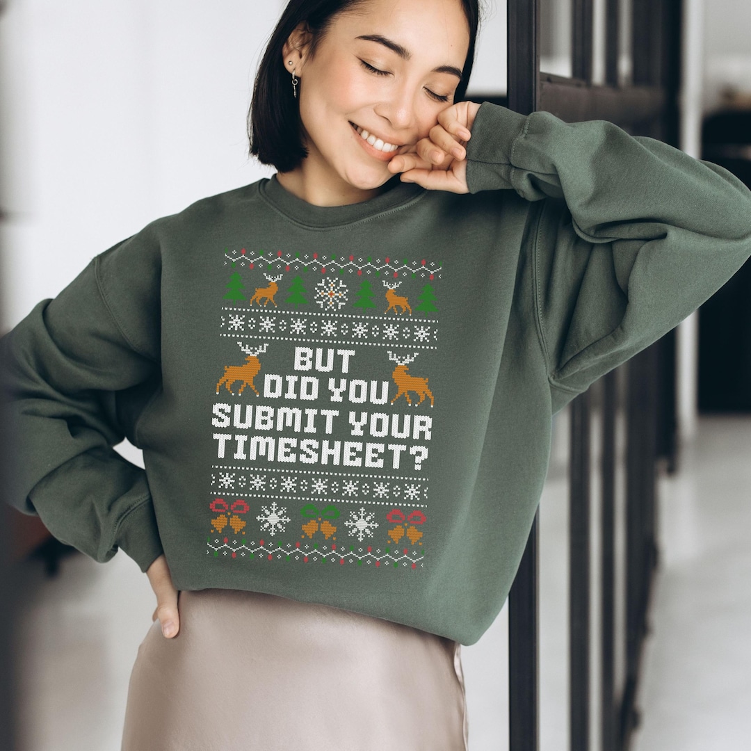 But Did You Submit Your Timesheet? Funny Office Christmas Sweatshirt ...