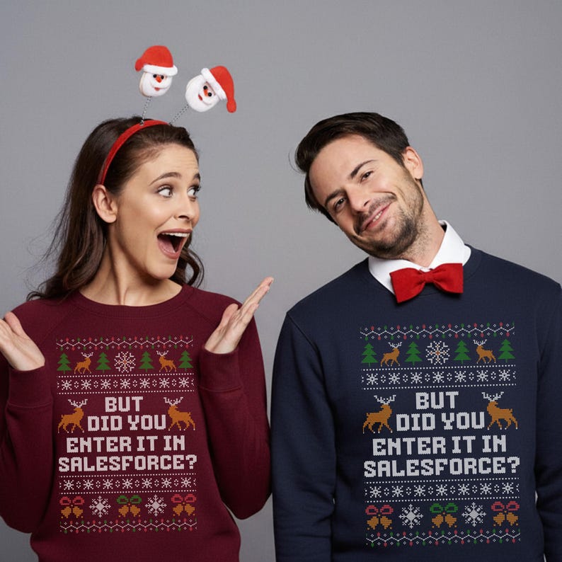 Funny Office Christmas Sweatshirt – but Did You Enter It in Salesforce ...