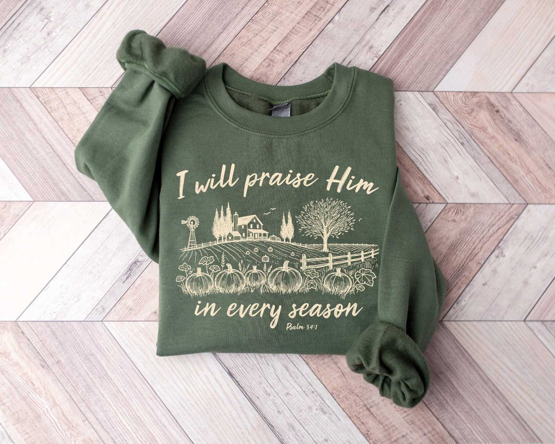 I Will Praise Him in Every Season Jesus Sweatshirt, Christian Fall ...