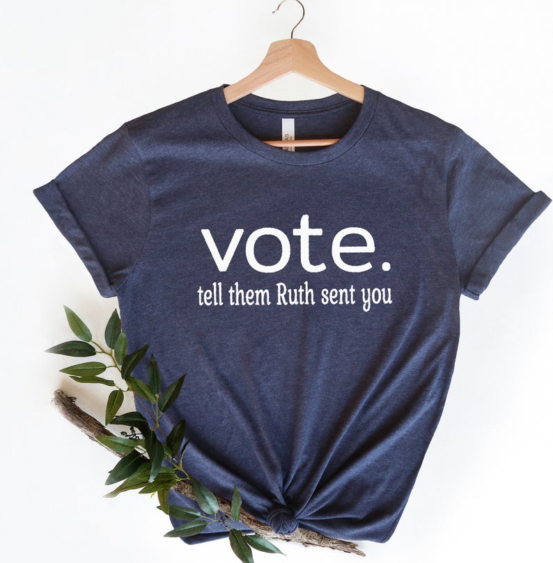 Vote Tell Them Ruth Sent You, Political Shirt, Election 2024, Feminist ...