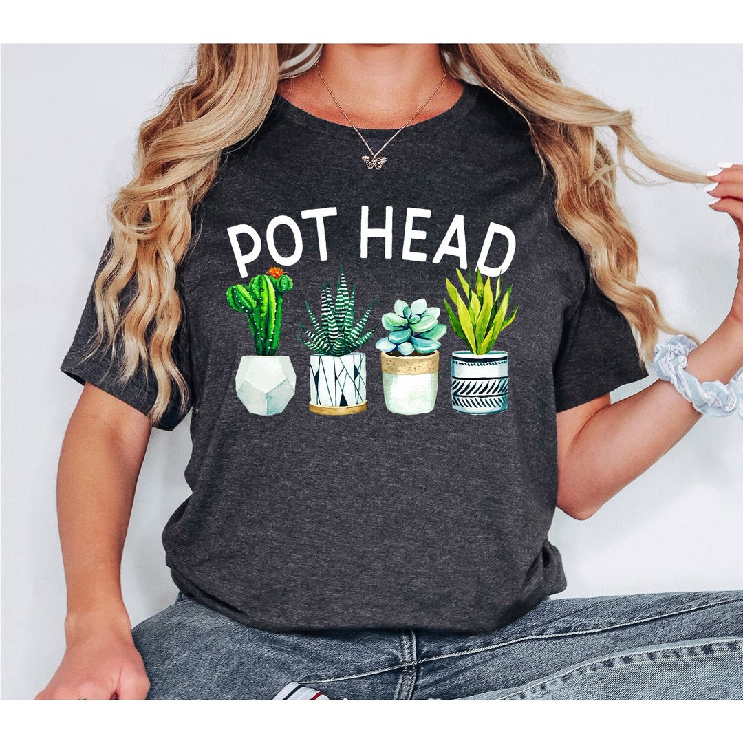 Pot Head Shirt, Gardener Shirt, Succulent Shirt, Gardening Mom,mom Life, Plant Lover Gift, Crazy ...