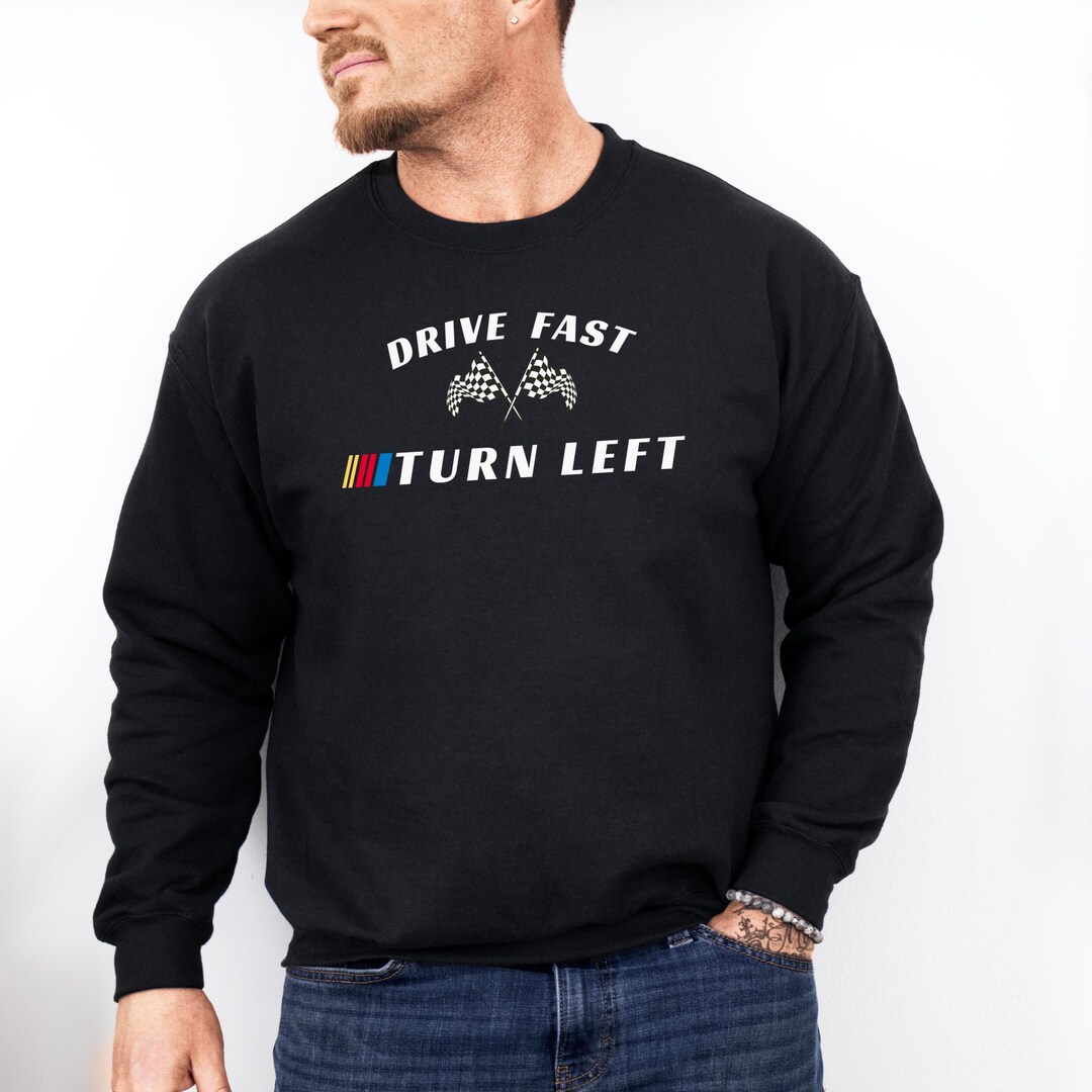 Funny Nascar Crewneck Daytona 500 Drive Fast Turn Left Sarcastic Nascar ...