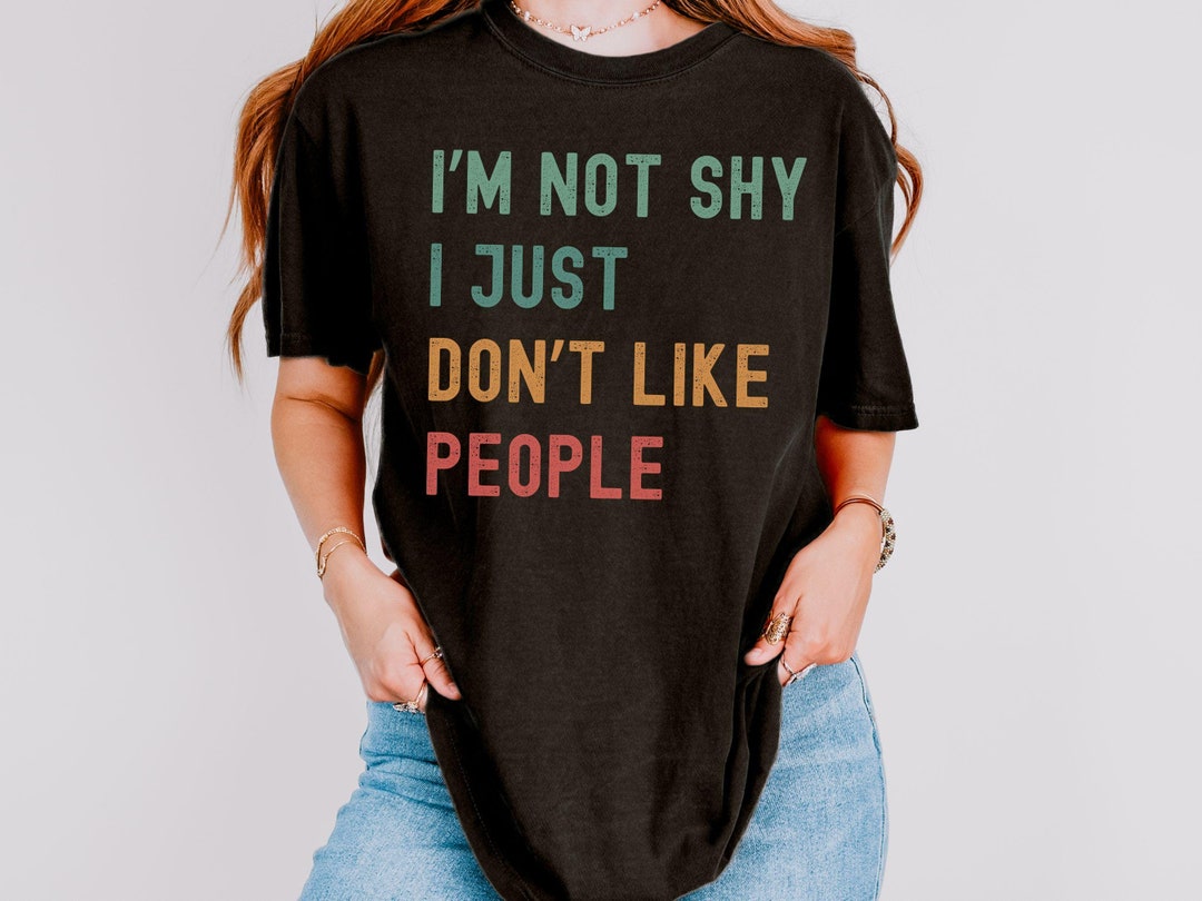 Comfort Colors® Introvert Shirt, I'm Not Shy I Just Don't Like People ...