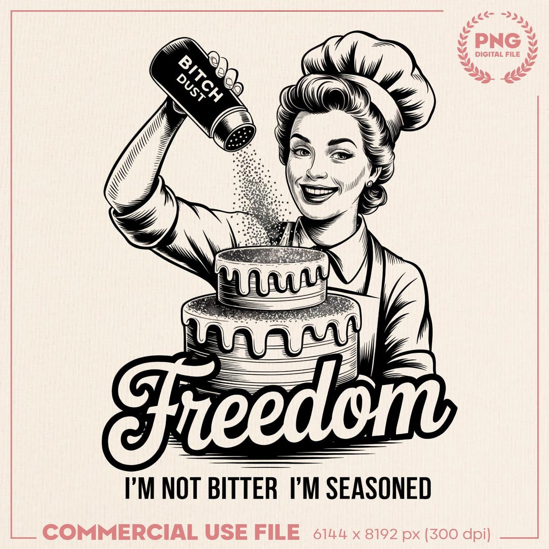 Freedom Cake Sublimation PNG, Not Bitter Just Seasoned Printable, Funny ...