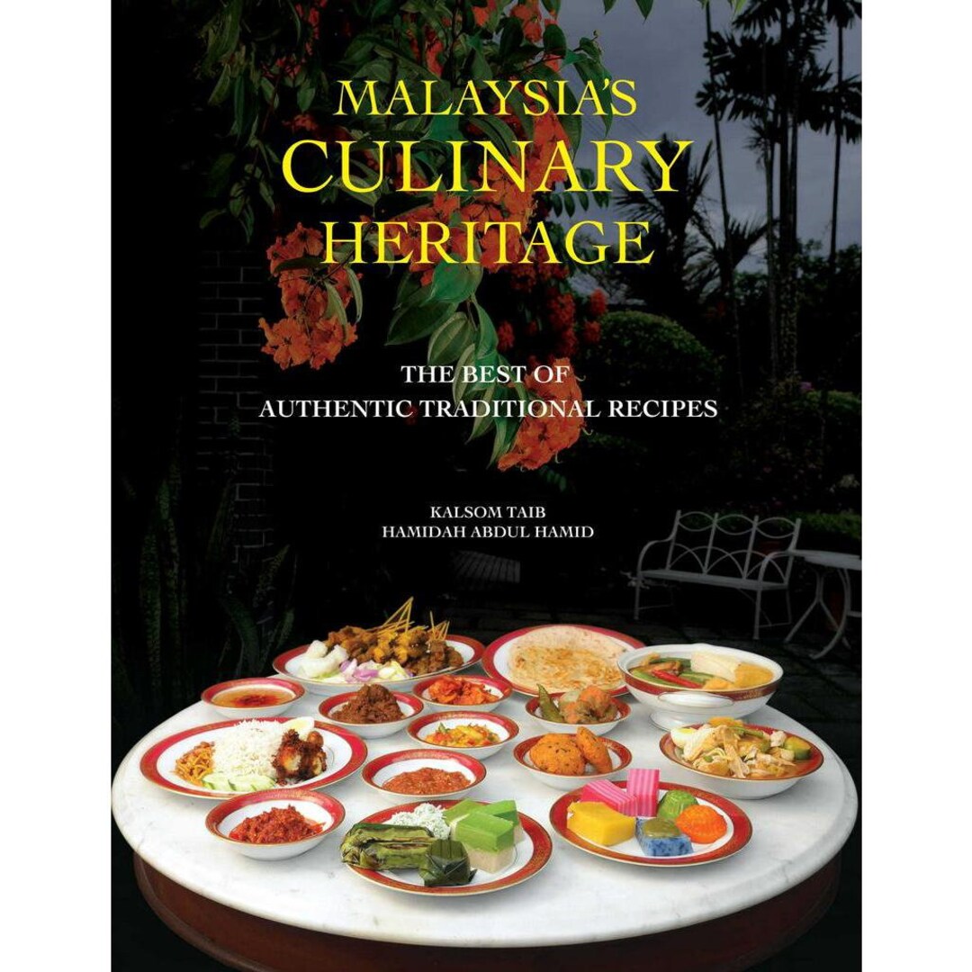 Malaysia's Culinary Heritage: the Best of Authentic Traditional Recipes ...