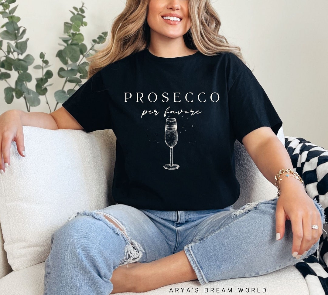 Italian T Shirt, Prosecco per Favore Shirt, Prosecco Lover Gift, Travel ...
