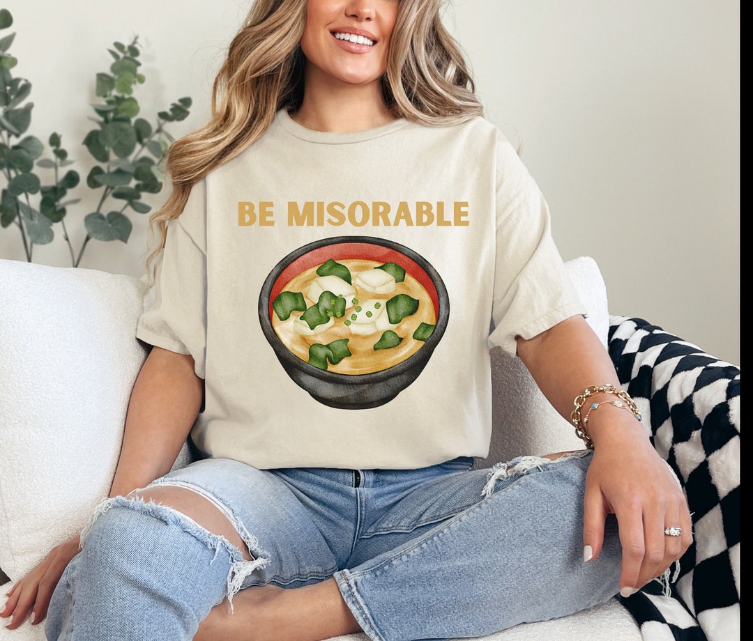 Be Misorable, Noodle Lover Gifts,miso Soup Shirt,cute Japanese Gifts ...
