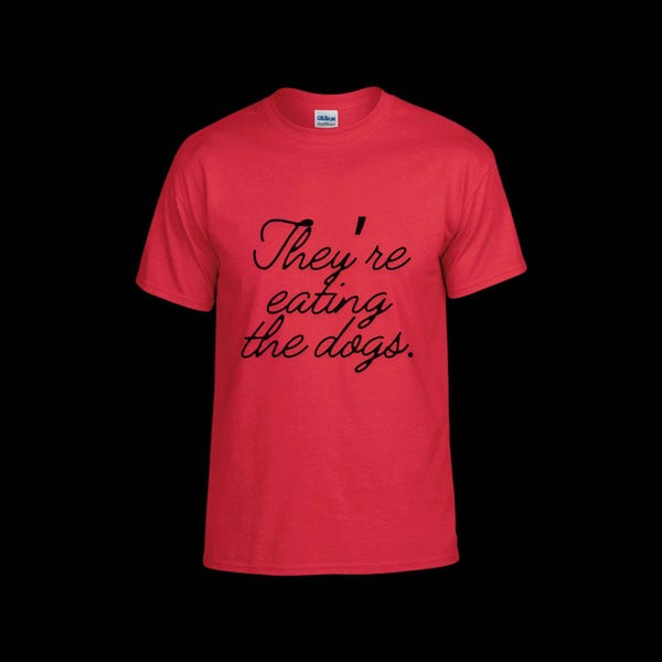 Theyre Eating Dogs Shirt - Etsy