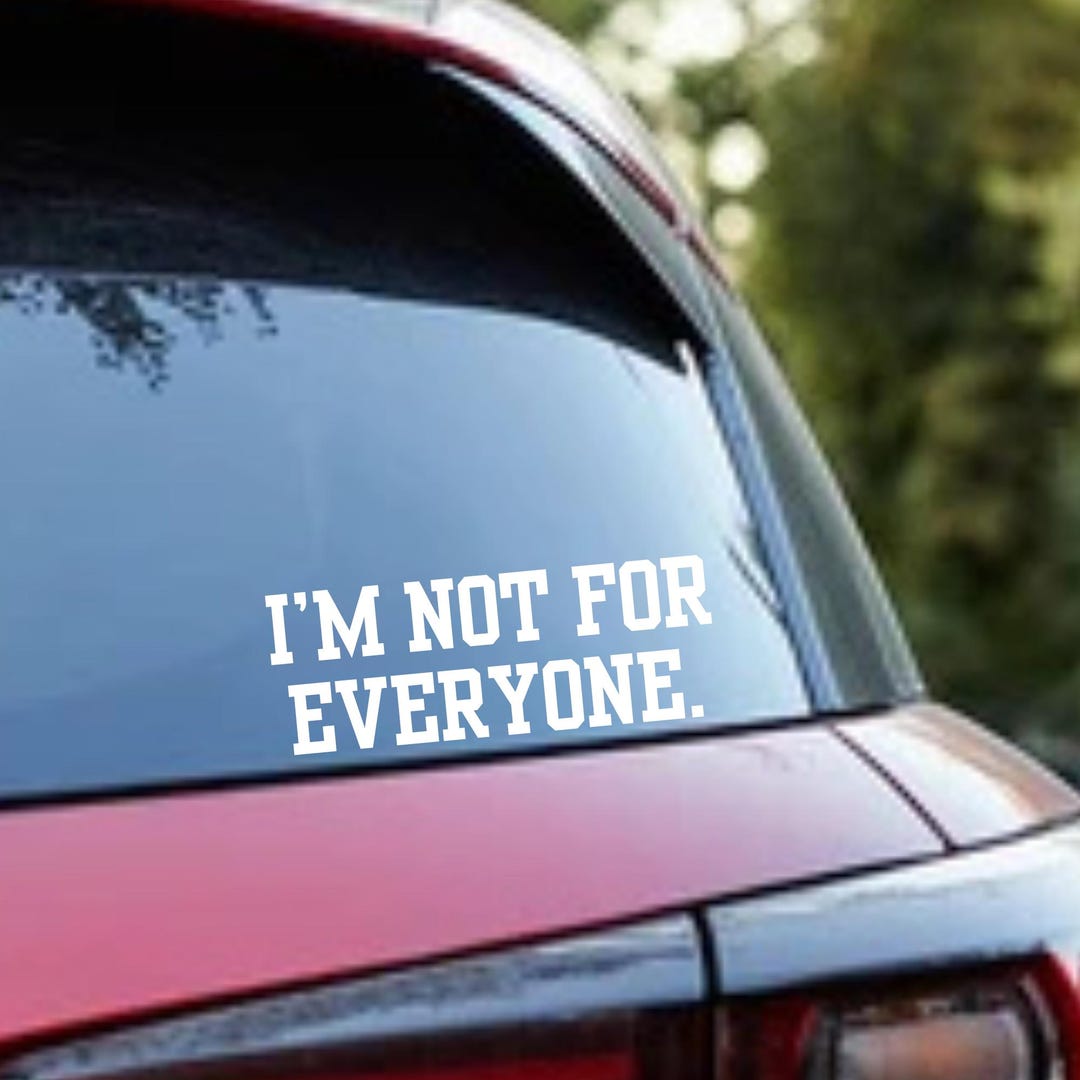 I’m Not for Everyone Car Decal | Funny Quote Vinyl Sticker | Sassy Car ...