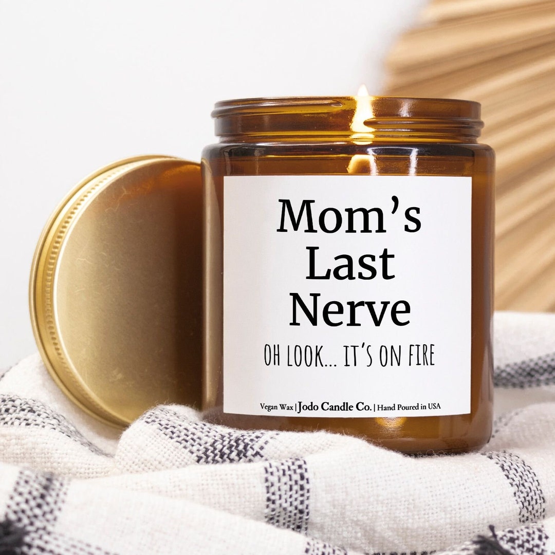 Mom's Last Nerve Candle, Oh Look, Its on Fire, Mom's Nerve on Fire ...