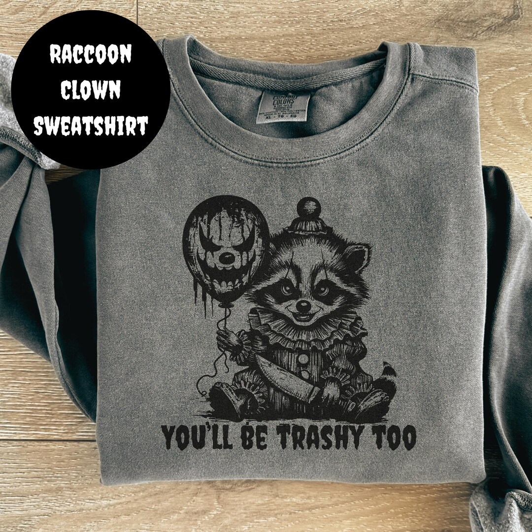 Y2K You'll Be Trashy Too Raccoon Sweatshirt, Creepy Clown Comfort ...