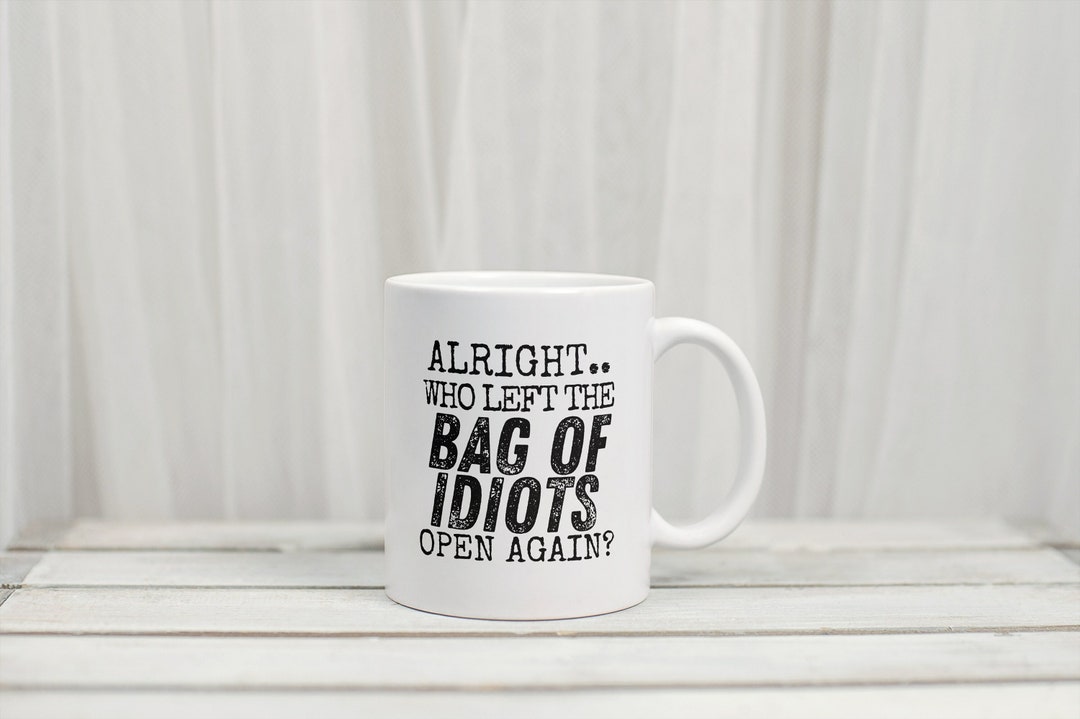 Bag of Idiots Mug, Adult Humor Mug, Funny Quote Mug, Sarcastic Mug ...