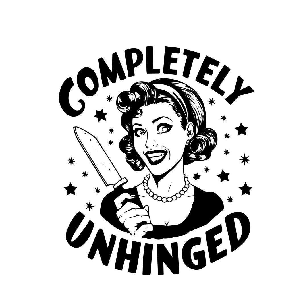 Completely Unhinged SVG PNG, Trendy Vintage Retro Housewife Funny ...