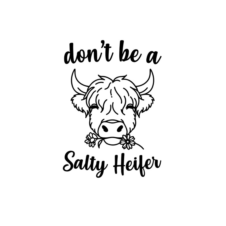 Don't Be A Salty Heifer/salty Heifer Cut File/sarcastic Saying/line Art ...